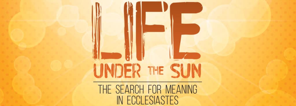 Sermon Series: Life Under the Sun - Ecclesiastes | La Jolla ...